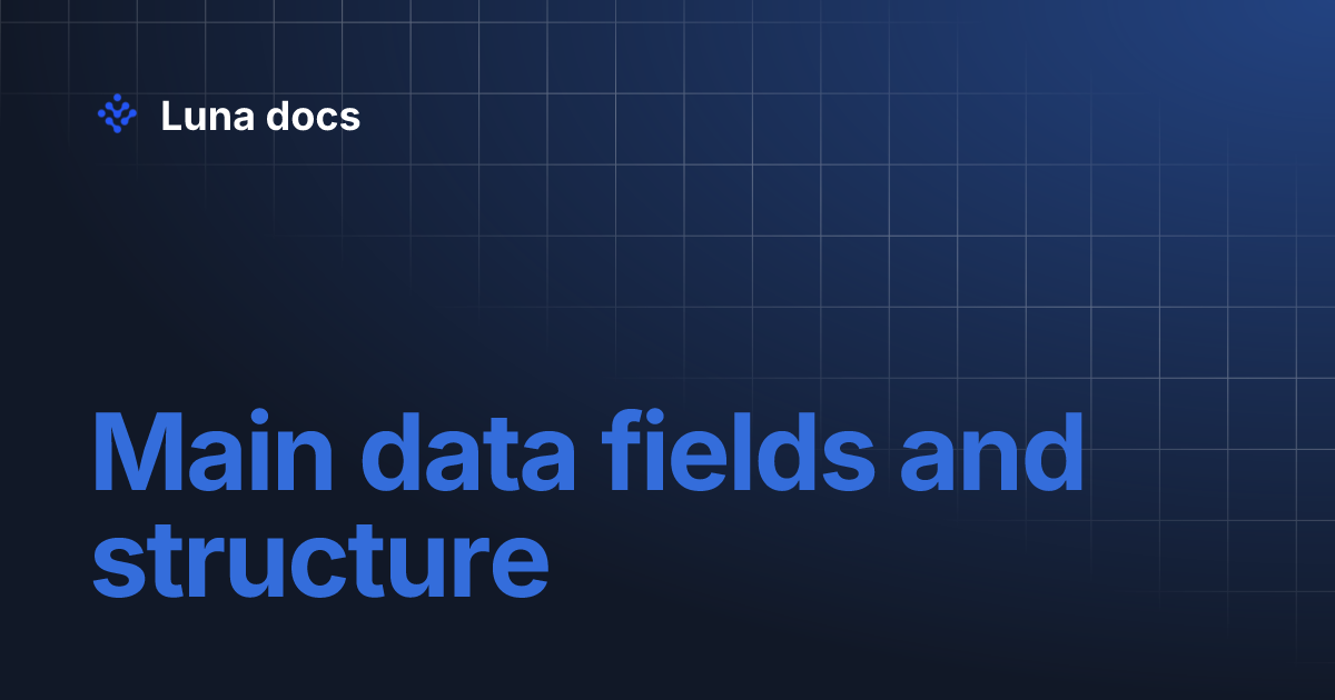 Main data fields and structure | Luna docs